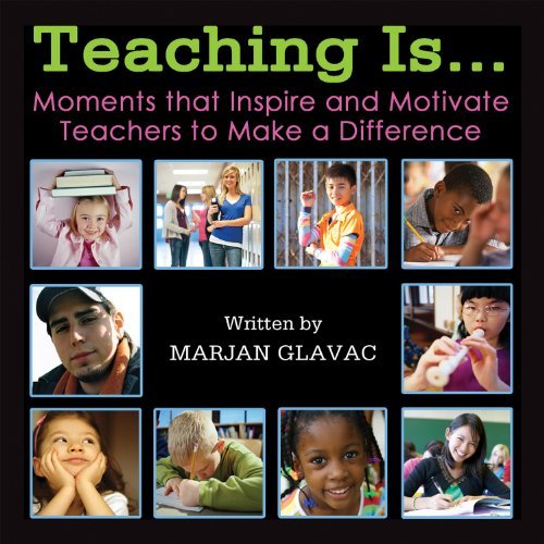 Teaching Is...Moments That Inspire and Motivate Teachers to Make a ...