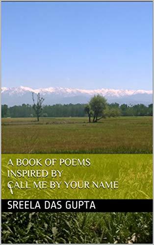 A Book of Poems inspired by Call Me By Your Name by Sreela Das Gupta ...