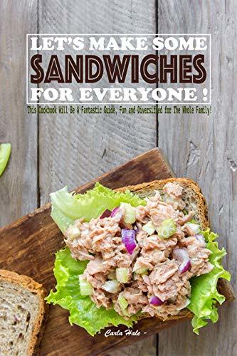 Let's Make Some Sandwiches for Everyone!: This Cookbook Will Be A ...
