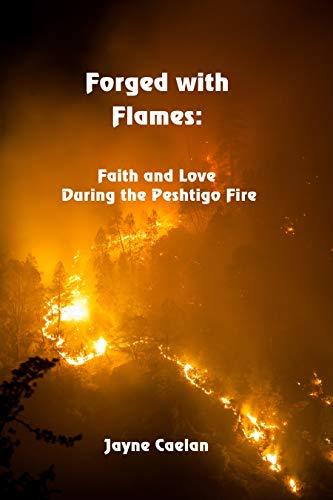 Forged with Flame: Faith and Love During the Peshtigo Fire by Jayne ...
