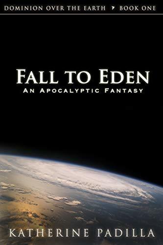 Fall to Eden: An Apocalyptic Fantasy by Katherine Padilla | Goodreads