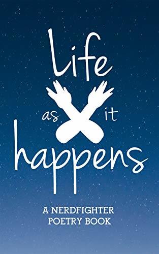 Life (as it) Happens: A nerdfighter poetry book by Nerdfighters | Goodreads