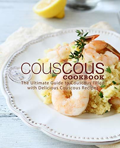 Couscous Cookbook: The Ultimate Guide to Couscous Filled with Delicious ...