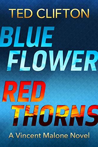 Blue Flower Red Thorns (Vincent Malone, #2) by Ted Clifton | Goodreads
