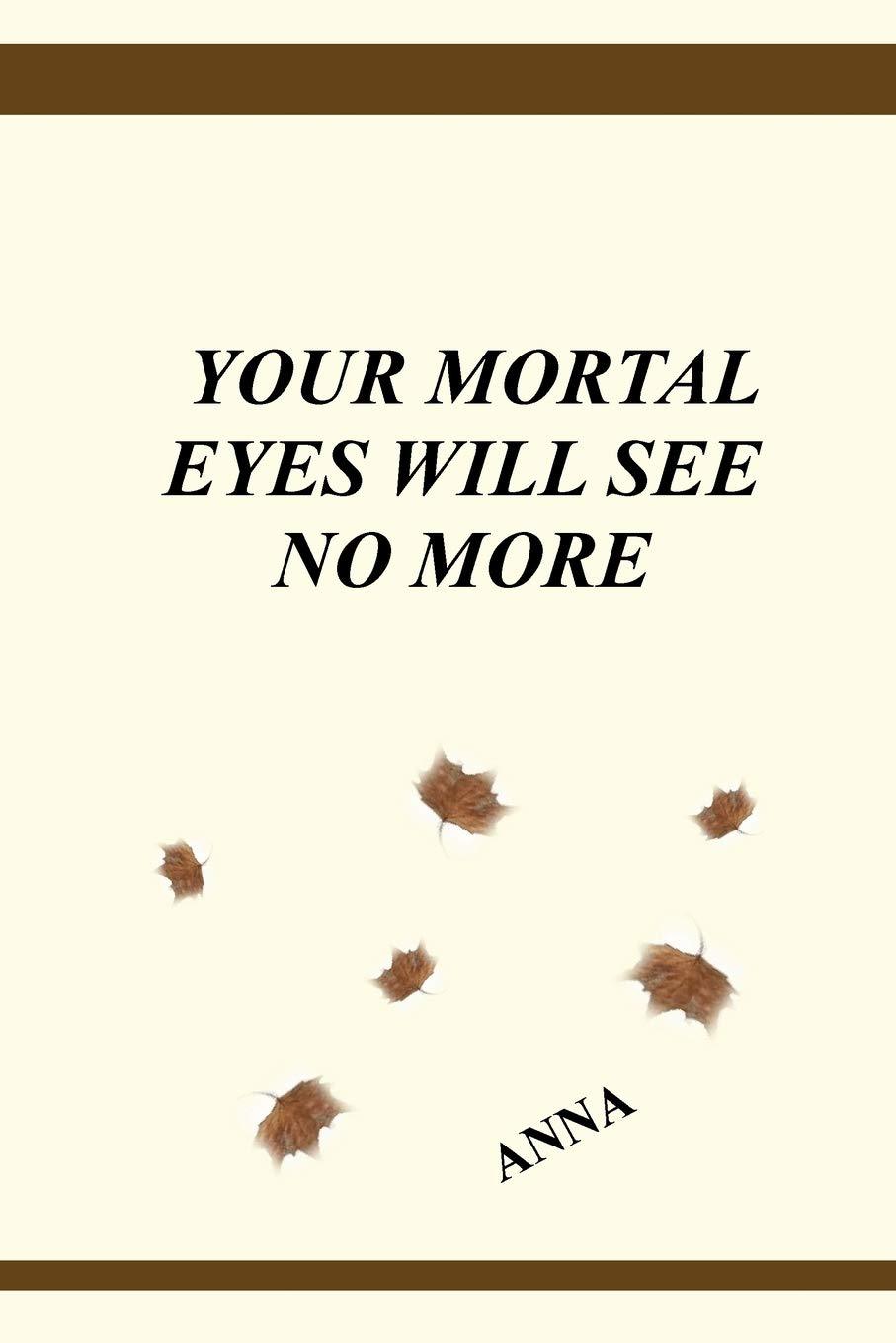Your Mortal Eyes Will See No More by Anna | Goodreads