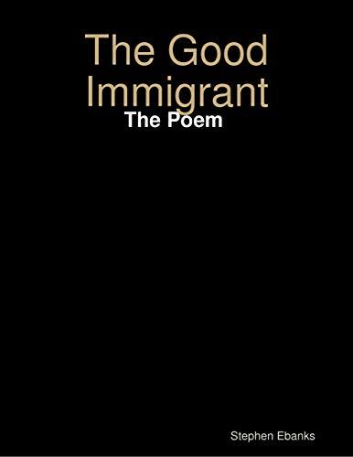 The Good Immigrant: The Poem by Stephen Ebanks | Goodreads