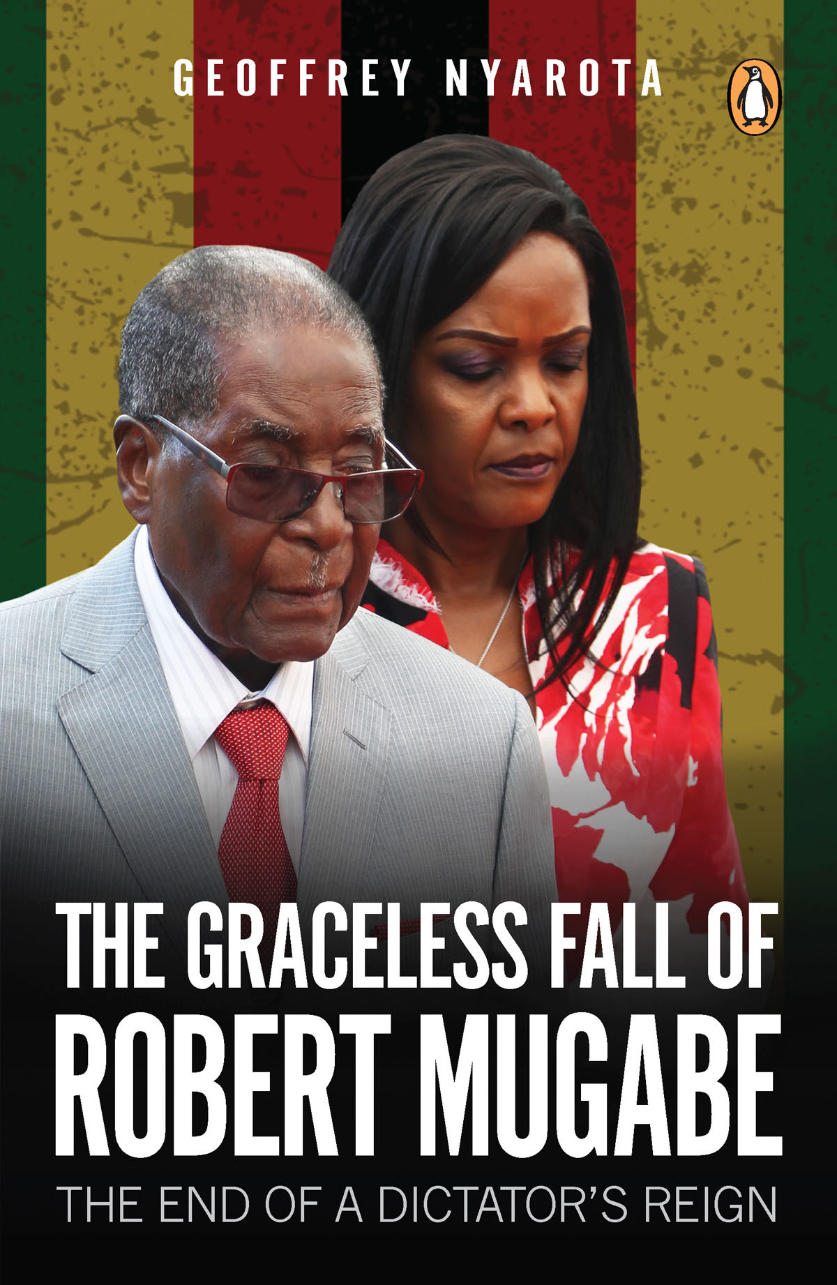 The Graceless Fall of Robert Mugabe: The End of a Dictator’s Reign by ...