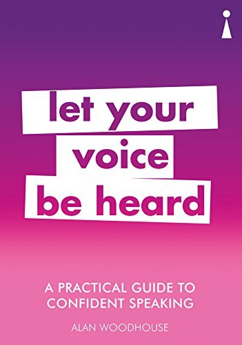A Practical Guide to Confident Speaking: Let Your Voice be Heard by ...