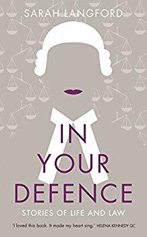 In Your Defence: True Stories of Life and Law by Sarah Langford | Goodreads