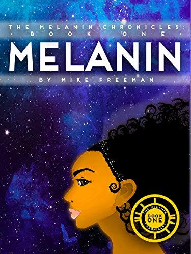 Melanin: The Melanin Chronicles: Book One by Mike Freeman | Goodreads
