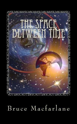 The Space Between Time by Bruce Macfarlane | Goodreads