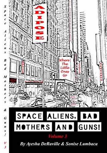 Space Aliens, Bad Mothers and Guns: Volume 3 by Ayesha DeRaville ...