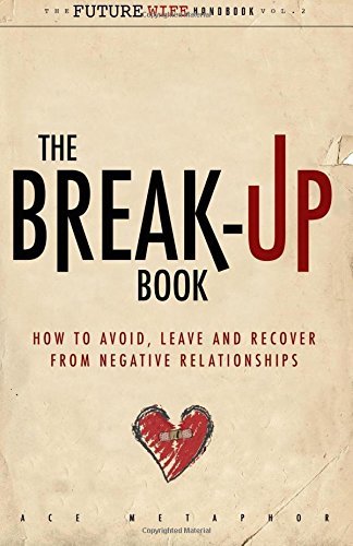 The Break-Up Book: How to Avoid, Leave, and Recover from Negative ...