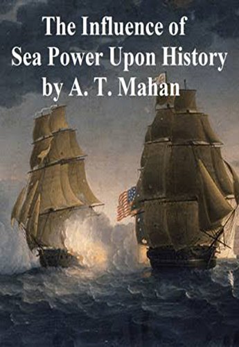 The Influence of Sea Power upon History by Alfred Thayer Mahan | Goodreads