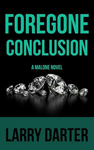 Foregone Conclusion (Malone Novels #4) by Larry Darter | Goodreads