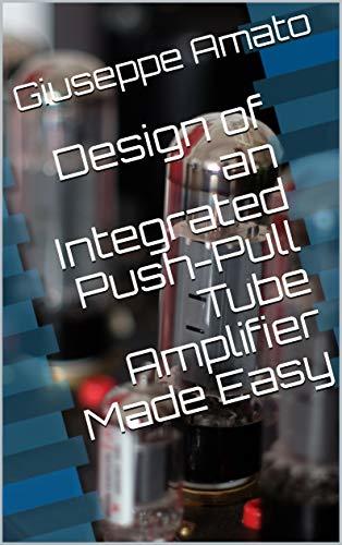 Design of an Integrated Push-Pull Tube Amplifier Made Easy by Giuseppe ...