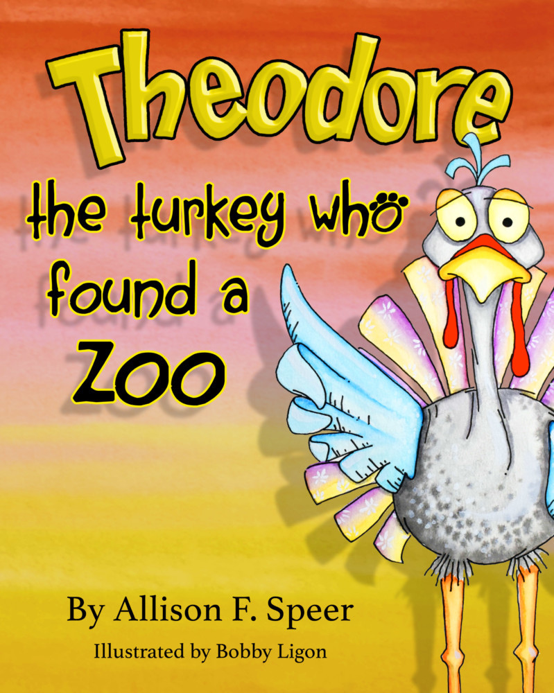 Theodore, The Turkey Who Found a Zoo by Allison F. Speer | Goodreads