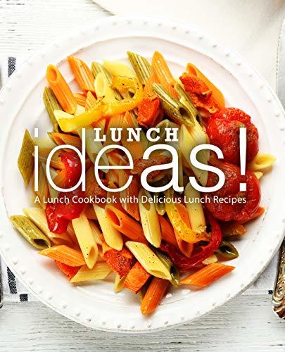 Lunch Ideas!: A Lunch Cookbook with Delicious Lunch Recipes by BookSumo ...