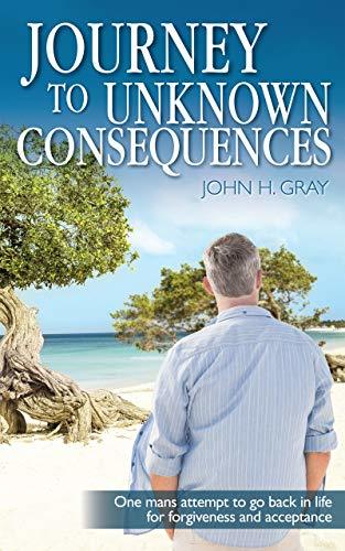 Journey to Unknown Consequences by John H. Gray | Goodreads