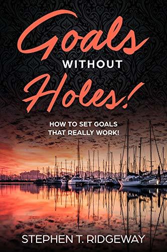 Goals Without Holes! - A Better Way To Reach Your Goals: How To Set ...