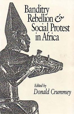 Banditry, Rebellion and Social Protest in Africa by Donald Crummey ...