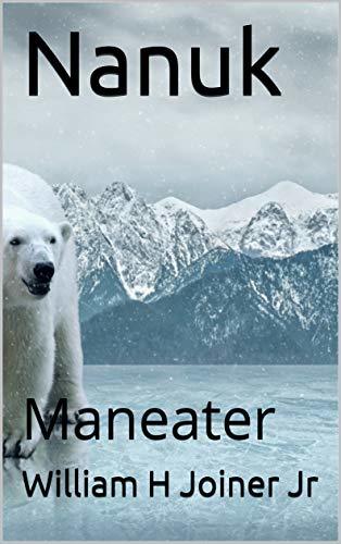 Nanuk: Maneater by William H. Joiner Jr. | Goodreads