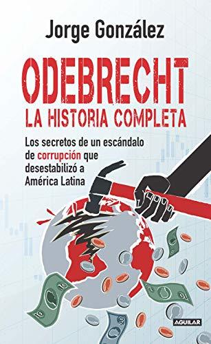 Odebrecht. la historia completa.: Los secretos de un escándalo de ...