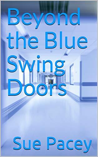 Beyond the Blue Swing Doors by Sue Pacey | Goodreads
