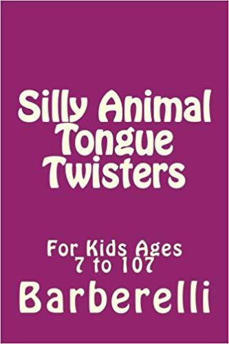 Silly Animal Tongue Twisters: For Kids Ages 7 to 107 by Barberelli ...