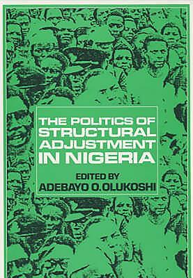 The Politics of Structural Adjustment in Nigeria by Adebayo O Olukoshi ...