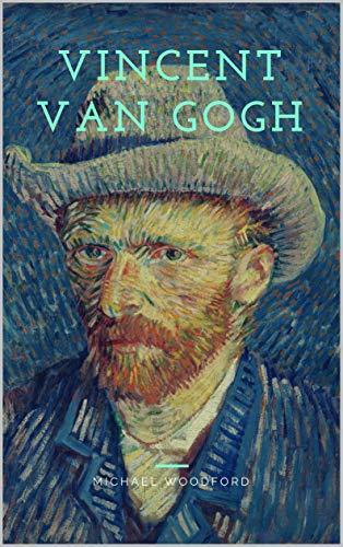 VINCENT VAN GOGH: A Vincent Van Gogh Biography by Michael Woodford ...