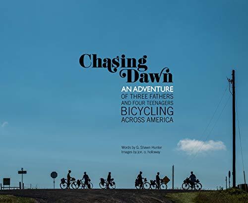 Chasing Dawn: An Adventure of Three Fathers and Four Teenagers Bicycling Across America by G ...
