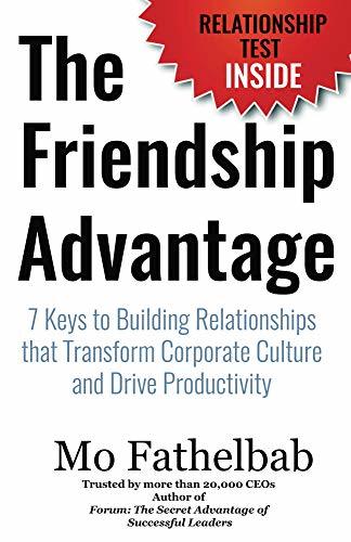 The Friendship Advantage: 7 Keys to Building Relationships that ...