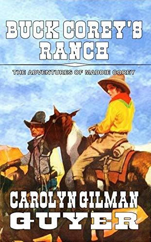 Buck Corey's Ranch: The Aventures Of Maddie Corey by Carolyn Gilman ...