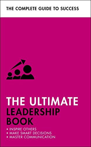 The Ultimate Leadership Book: Inspire Others; Make Smart Decisions ...