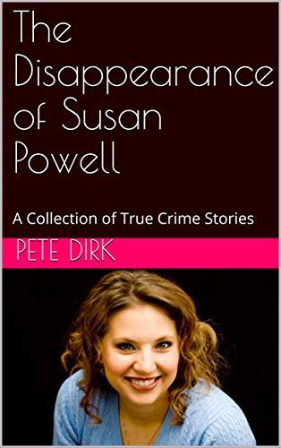 The Disappearance of Susan Powell: A Collection of True Crime Stories ...