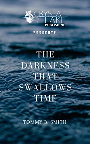 The Darkness that Swallows Time by Tommy B. Smith | Goodreads