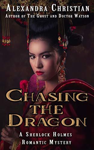 Chasing the Dragon: A Sherlock Holmes Romantic Mystery by Alexandra ...