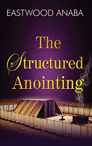 The Structured Anointing (The Anointing Book 5) by Eastwood Anaba ...