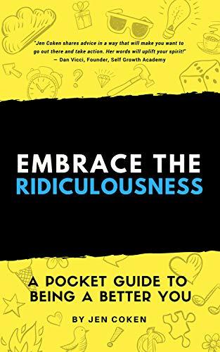 Embrace The Ridiculousness!: A Pocket Guide To Being A Better You by ...