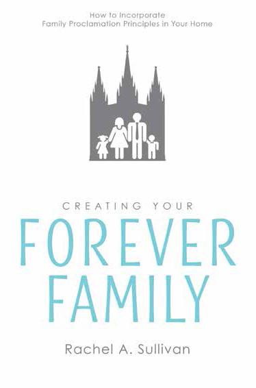 Creating Your Forever Family: How to Incorporate Family Proclamation ...