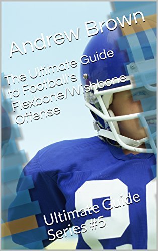 The Ultimate Guide to Football's Flexbone/Wishbone Offense: Ultimate ...