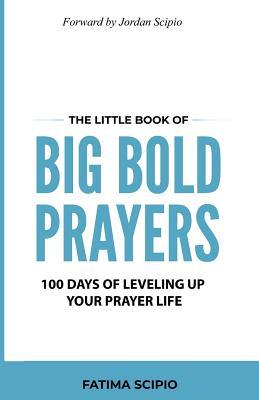The Little Book of Big Bold Prayers: 100 Days of Leveling Up Your ...
