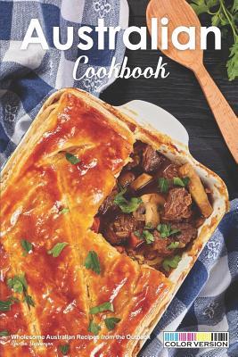 Australian Cookbook: Wholesome Australian Recipes from the Outback by ...