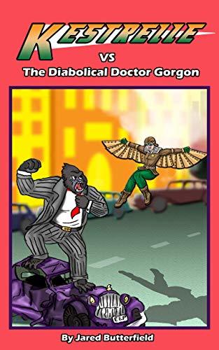 Kestrelle: Vs The Diabolical Doctor Gorgon by Jared Butterfield | Goodreads