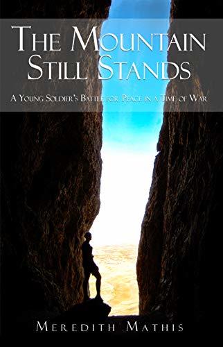 The Mountain Still Stands: A Young Soldier’s Battle for Peace in a Time ...