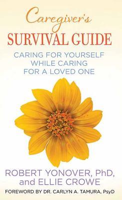Caregiver's Survival Guide: Caring for Yourself While Caring for a ...