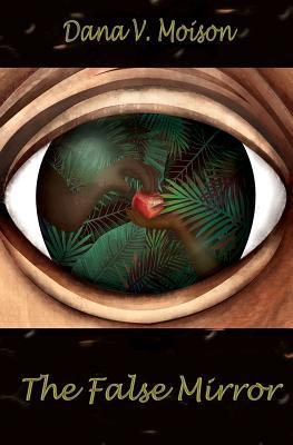 The False Mirror by Dana V. Moison | Goodreads