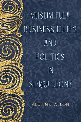 Muslim Fula Business Elites and Politics in Sierra Leone by Alusine ...