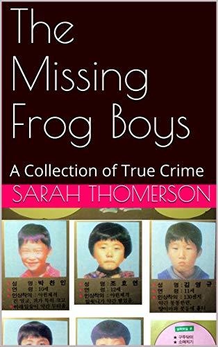 The Missing Frog Boys: A Collection of True Crime by Sarah Thomerson ...